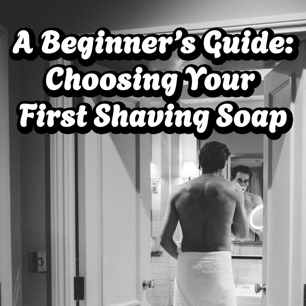 A Beginner’s Guide to Choosing Your First Shaving Soap – Teton Shaves